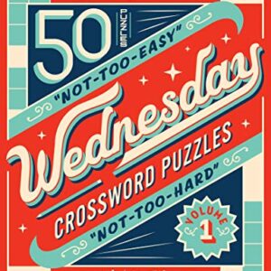 The New York Times Wednesday Crossword Puzzles Volume 1: 50 Not-Too-Easy, Not-Too-Hard Crossword Puzzles