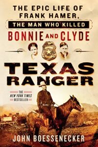 texas ranger: the epic life of frank hamer, the man who killed bonnie and clyde