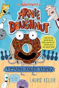 bowling alley bandit: the adventures of arnie the doughnut (the adventures of arnie the doughnut, 1)