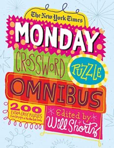 the new york times monday crossword puzzle omnibus: 200 solvable puzzles from the pages of the new york times