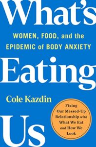 what's eating us: women, food, and the epidemic of body anxiety