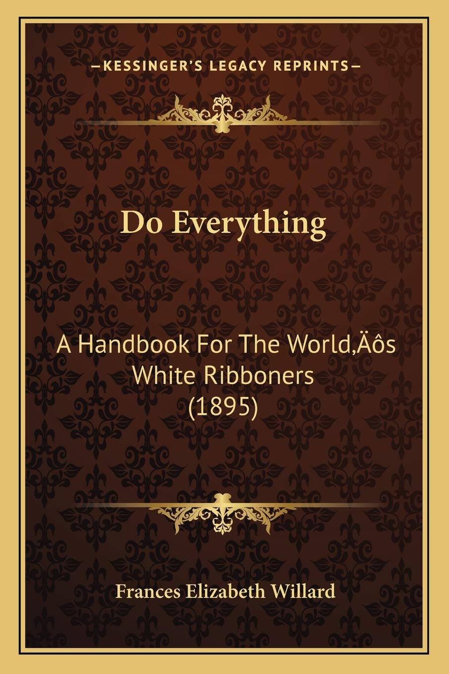 Do Everything: A Handbook For The World's White Ribboners (1895)