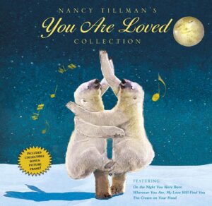 nancy tillman's you are loved collection: on the night you were born; wherever you are, my love will find you; and the crown on your head