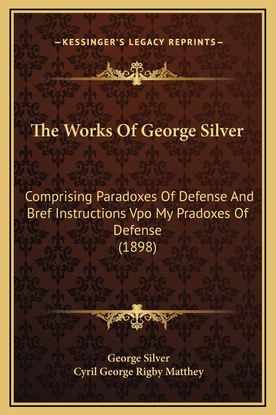 The Works Of George Silver: Comprising Paradoxes Of Defense And Bref Instructions Vpo My Pradoxes Of Defense (1898)