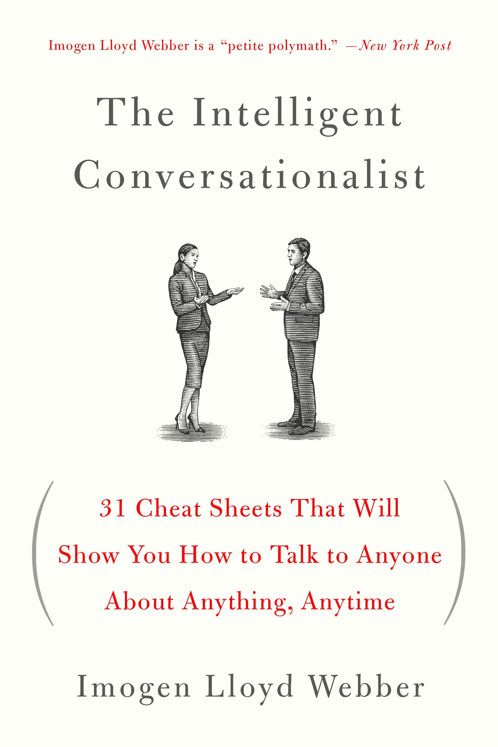 The Intelligent Conversationalist: 31 Cheat Sheets That Will Show You How to Talk to Anyone About Anything, Anytime