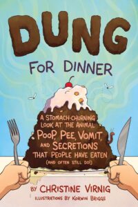 dung for dinner: a stomach-churning look at the animal poop, pee, vomit, and secretions that people have eaten (and often still do!) (dung for dinner, 1)