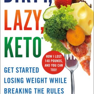 DIRTY, LAZY, KETO (Revised and Expanded)