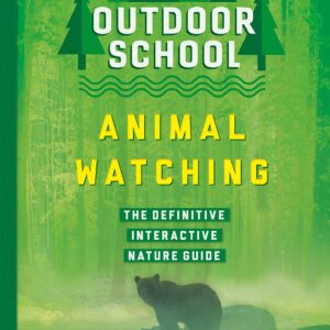 Outdoor School: Animal Watching: The Definitive Interactive Nature Guide