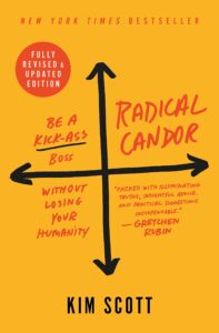 radical candor: fully revised & updated edition: be a kick-ass boss without losing your humanity