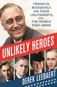 unlikely heroes: franklin roosevelt, his four lieutenants, and the world they made