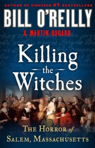 killing the witches: the horror of salem, massachusetts (bill o'reilly's killing series)