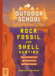 outdoor school: rock, fossil, and shell hunting: the definitive interactive nature guide