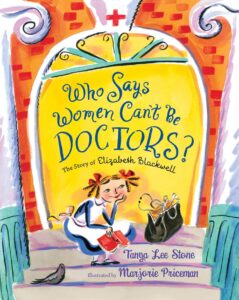 who says women can't be doctors?: the story of elizabeth blackwell