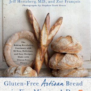 Gluten-Free Artisan Bread in Five Minutes a Day: The Baking Revolution Continues with 90 New, Delicious and Easy Recipes Made with Gluten-Free Flours