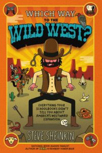 which way to the wild west?: everything your schoolbooks didn't tell you about america's westward expansion