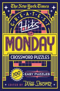 the new york times greatest hits of monday crossword puzzles: 100 easy puzzles