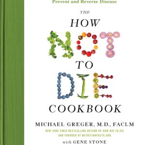 The How Not to Die Cookbook: 100+ Recipes to Help Prevent and Reverse Disease (International Edition)