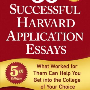 50 Successful Harvard Application Essays, 5th Edition: What Worked for Them Can Help You Get into the College of Your Choice