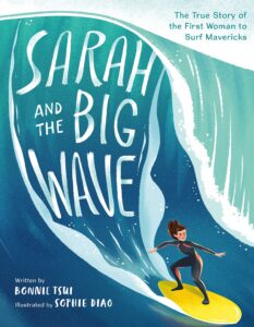 sarah and the big wave: the true story of the first woman to surf mavericks