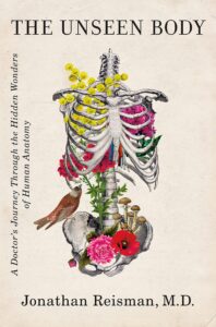 the unseen body: a doctor's journey through the hidden wonders of human anatomy