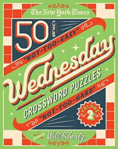 the new york times wednesday crossword puzzles volume 2: 50 not-too-easy, not-too-hard crossword puzzles (the new york times wednesday crossword puzzles, 2)