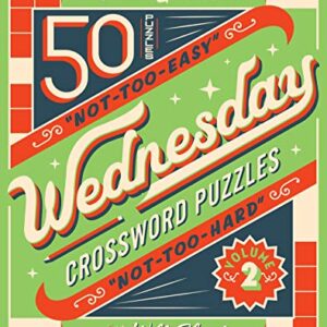 The New York Times Wednesday Crossword Puzzles Volume 2: 50 Not-Too-Easy, Not-Too-Hard Crossword Puzzles (The New York Times Wednesday Crossword Puzzles, 2)