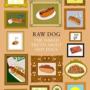 Raw Dog: The Naked Truth About Hot Dogs