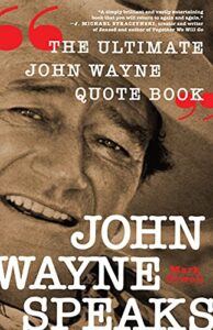 john wayne speaks: the ultimate john wayne quote book