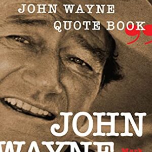 John Wayne Speaks: The Ultimate John Wayne Quote Book