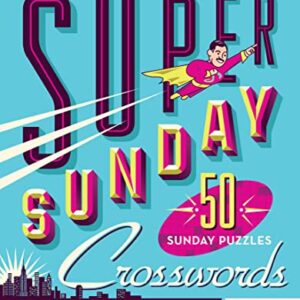 The New York Times Super Sunday Crosswords Volume 15: 50 Sunday Puzzles (New York Times Super Sunday Crosswords, 15)