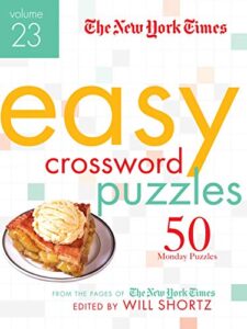 the new york times easy crossword puzzles volume 23: 50 monday puzzles from the pages of the new york times (the new york times easy crossword puzzles, 23)