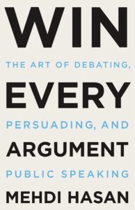 win every argument: the art of debating, persuading, and public speaking