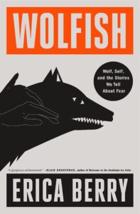 wolfish: wolf, self, and the stories we tell about fear