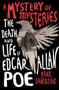 a mystery of mysteries: the death and life of edgar allan poe