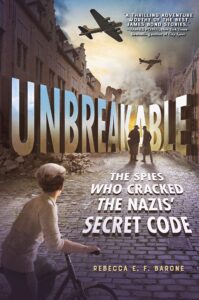 unbreakable: the spies who cracked the nazis' secret code