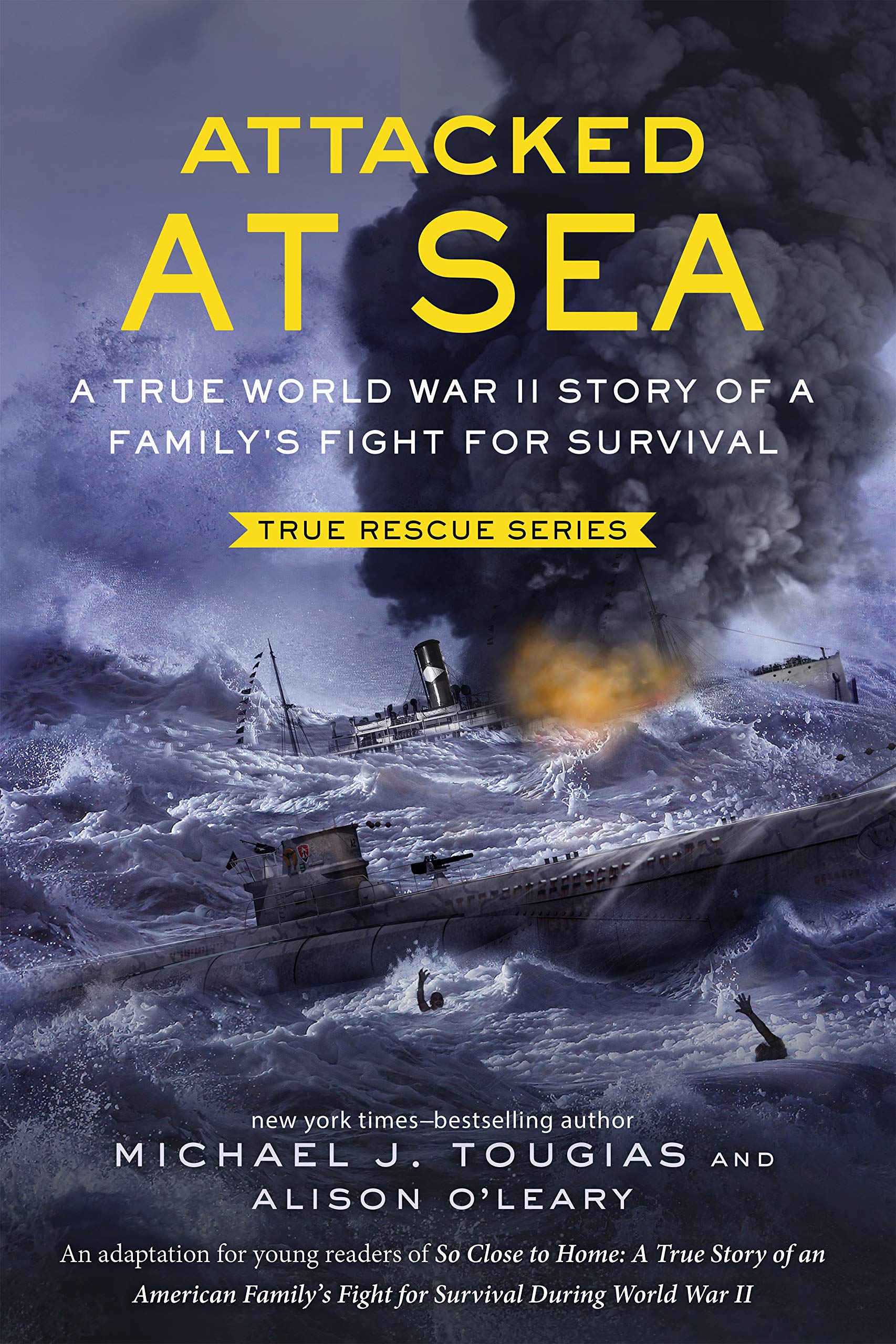 Attacked at Sea (Young Readers Edition): A True World War II Story of a Family's Fight for Survival (True Rescue Series)