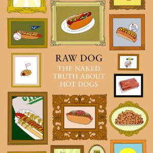 Raw Dog: The Naked Truth About Hot Dogs