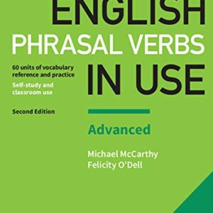 English Phrasal Verbs in Use Advanced Book with Answers: Vocabulary Reference and Practice (Vocabulary in Use)