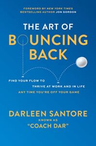 the art of bouncing back: find your flow to thrive at work and in life ― any time you're off your game