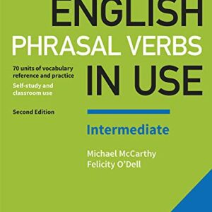 English Phrasal Verbs in Use Intermediate Book with Answers: Vocabulary Reference and Practice (Vocabulary in Use)