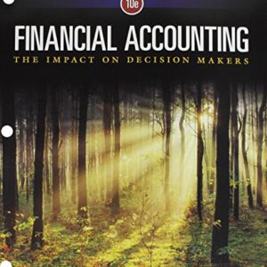 Financial Accounting: The Impact on Decision Makers, Loose-Leaf Version