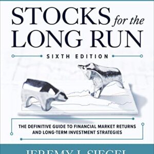 Stocks for the Long Run: The Definitive Guide to Financial Market Returns & Long-Term Investment Strategies, Sixth Edition