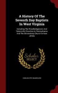 a history of the seventh day baptists in west virginia: including the woodbridgetown and salemville churches in pennsylvania and the shrewsbury church in new jersey