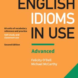 English Idioms in Use Advanced Book with Answers: Vocabulary Reference and Practice (Vocabulary in Use)