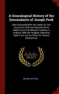 a genealogical history of the descendants of joseph peck: who emigrated with his family to this country in 1638; and records of his father's and ... from son to father for twenty generations;