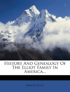 history and genealogy of the elliot family in america...