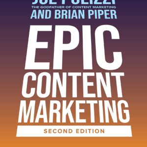 Epic Content Marketing, Second Edition: Break through the Clutter with a Different Story, Get the Most Out of Your Content, and Build a Community in Web3