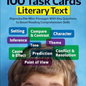 100 Task Cards: Literary Text: Reproducible Mini-Passages With Key Questions to Boost Reading Comprehension Skills