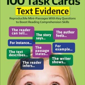 100 Task Cards: Text Evidence: Reproducible Mini-Passages With Key Questions to Boost Reading Comprehension Skills