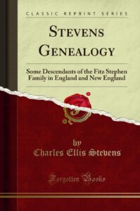 stevens genealogy: some descendants of the fitz stephen family in england and new england (classic reprint)